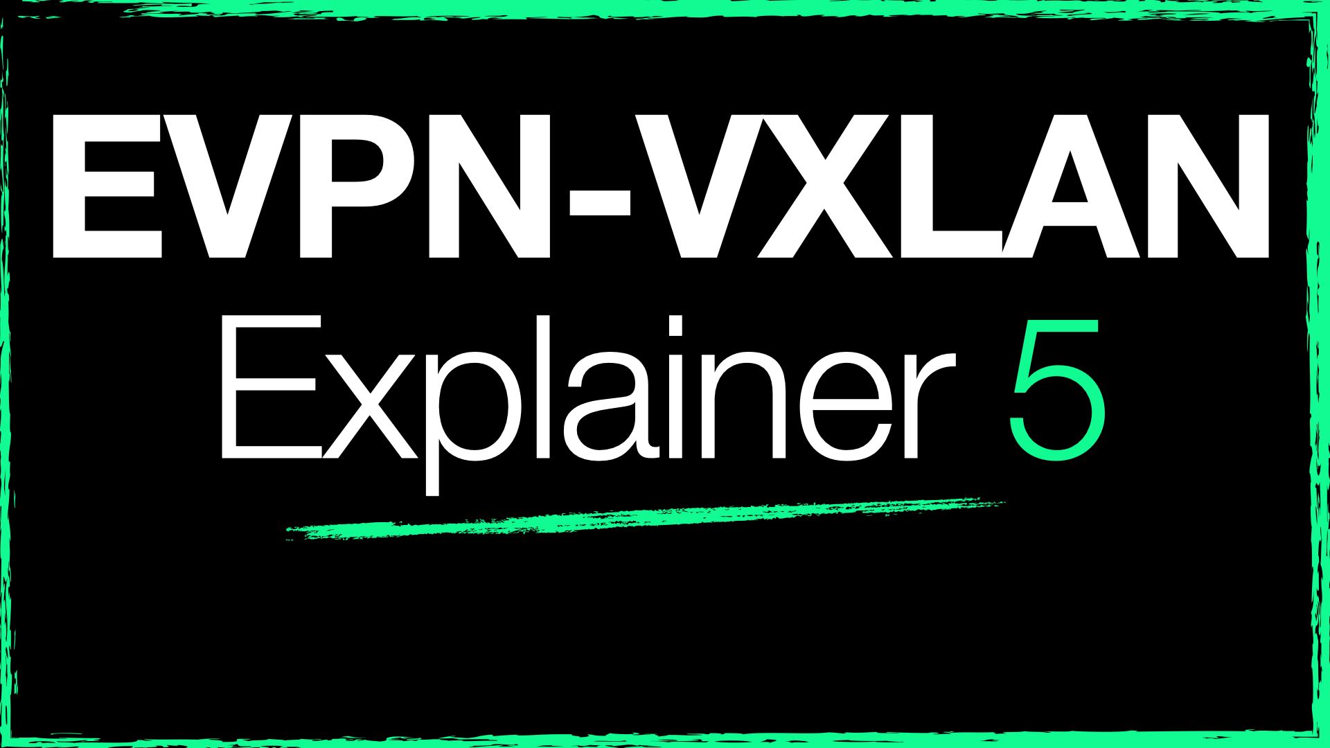 EVPN-VXLAN Explainer 5 - Layer 3 with Asymmetrical IRB EVPN-VXLAN Explainer 5 - Layer 3 with Asymmetrical IRB